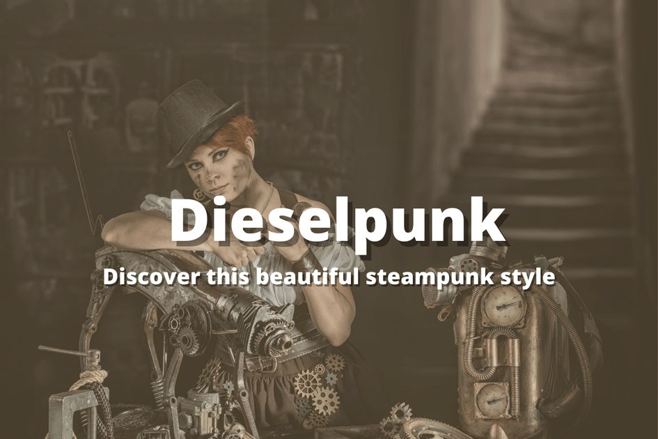 Discover the steampunk style: Dieselpunk – Steampunkstyler